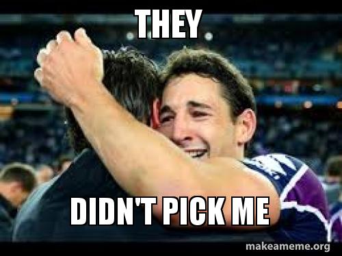 they didn't pick me Meme Generator