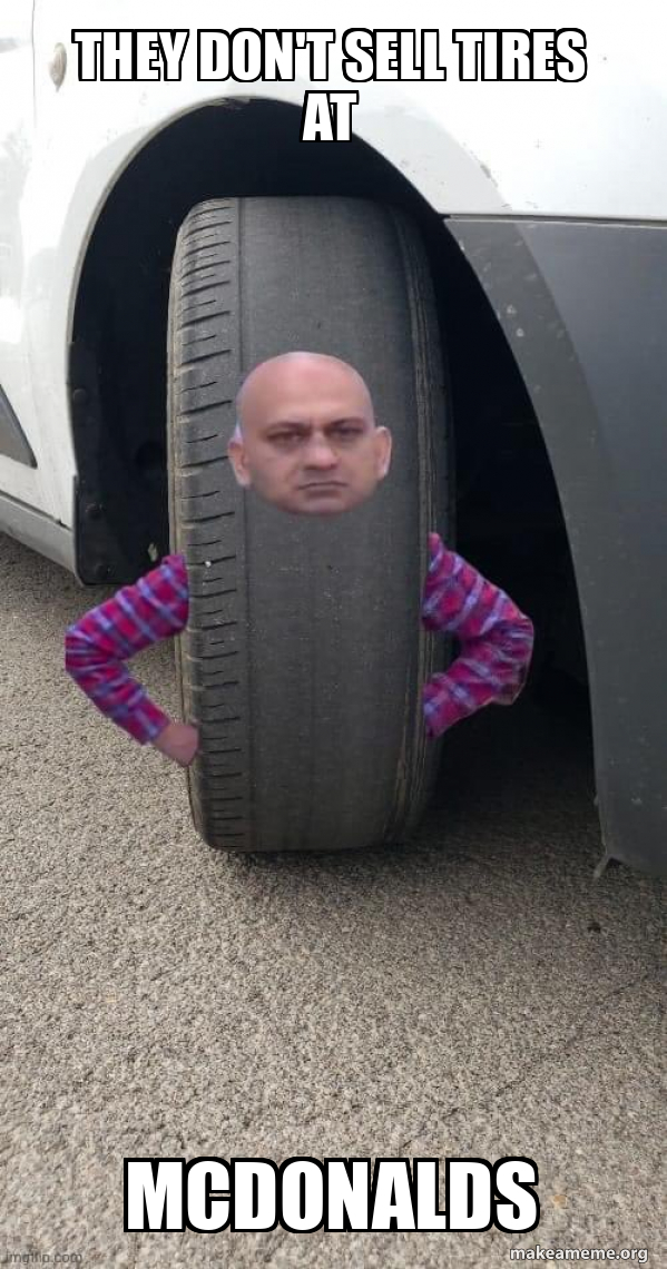 They don't sell tires at mcdonalds Meme Generator