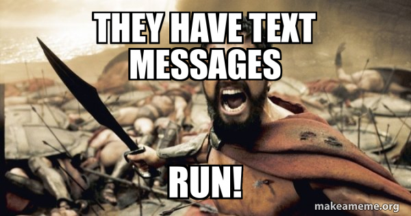 they have text messages run! - The 300 Meme Generator