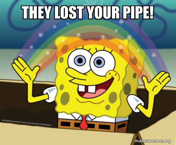 they lost your pipe! - Rainbow SpongeBob Meme Generator
