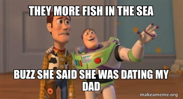 they more fish in the sea buzz she said she was dating my dad - Buzz ...
