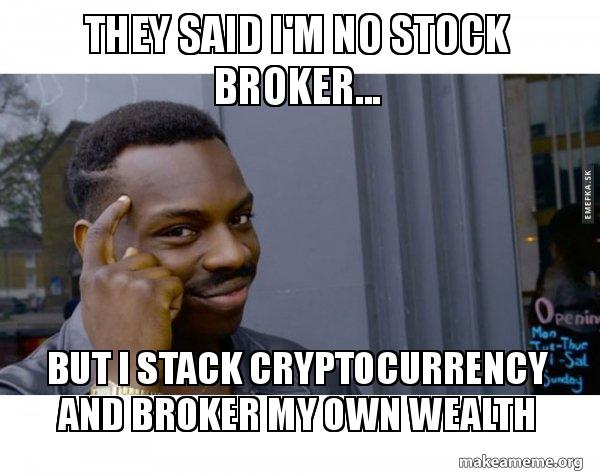 They Said I'm No Stock Broker... But I stack Cryptocurrency and Broker ...