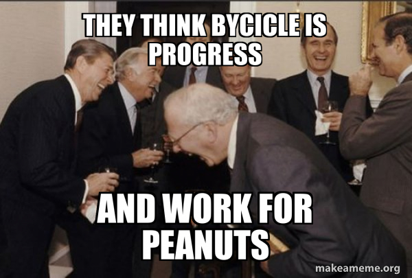 they think bycicle is progress and work for peanuts - Laughing Men in ...