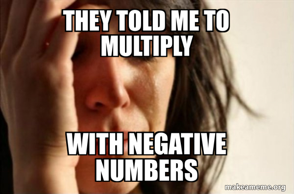 They told me to multiply with negative numbers - First World Problems ...