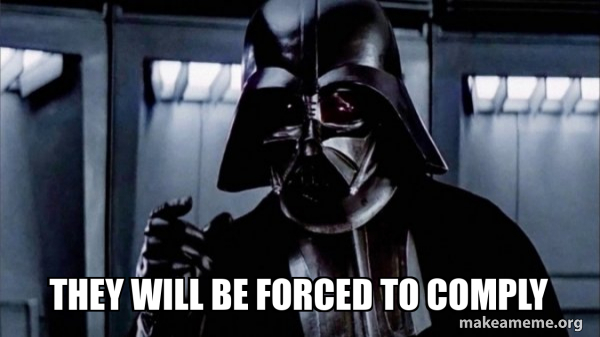 They will be forceD to comply - Darth Vader - Choke Meme Generator
