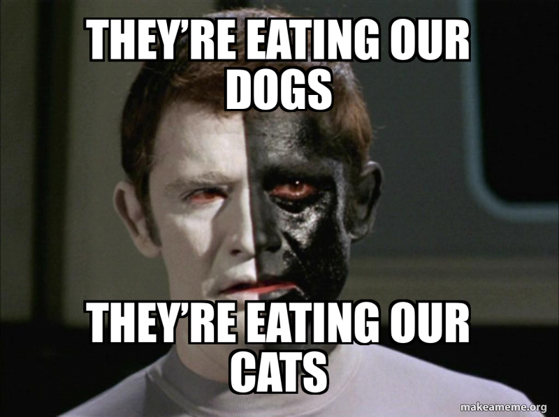 ThEy’re eating our dogs They’re eating Our cats Meme Generator