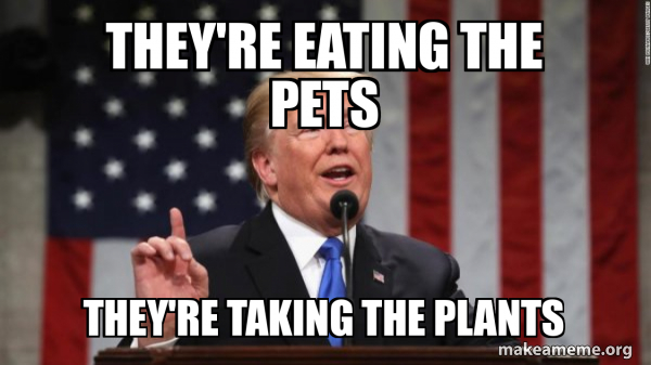 They're Eating the Pets They're Taking the Plants - Donald Trump Meme ...