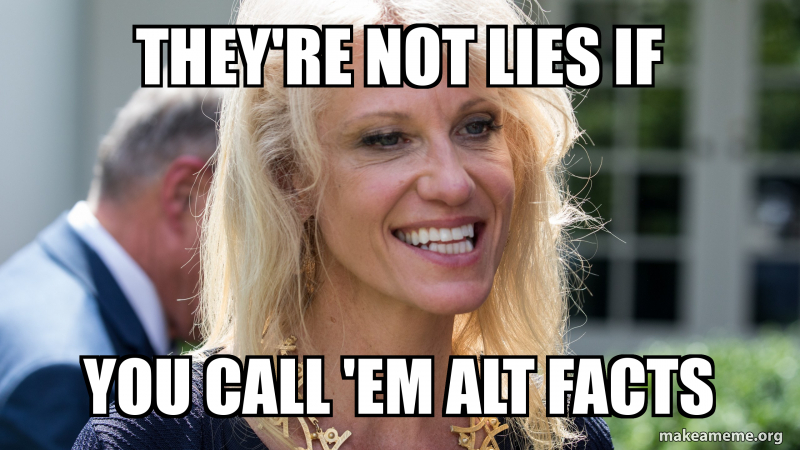 they're not lies if you call 'em alt facts Meme Generator