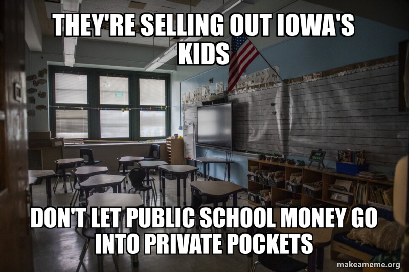 They're selling out Iowa's kids DON'T LET PUBLIC SCHOOL MONEY GO INTO ...