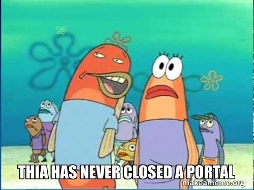 Thia has never closed a portal Meme Generator