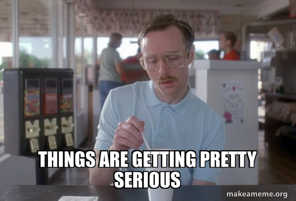 things are getting pretty serious - Things are getting pretty serious ...