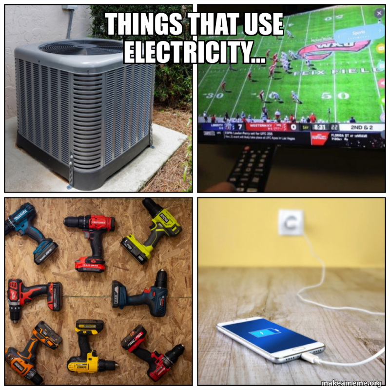 Things that use electricity… Meme Generator