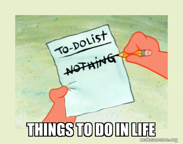 things to do in life - To Do List - Nothing Meme Generator
