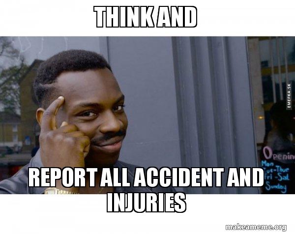 think and report all accident and injuries - Roll Safe Black Guy ...