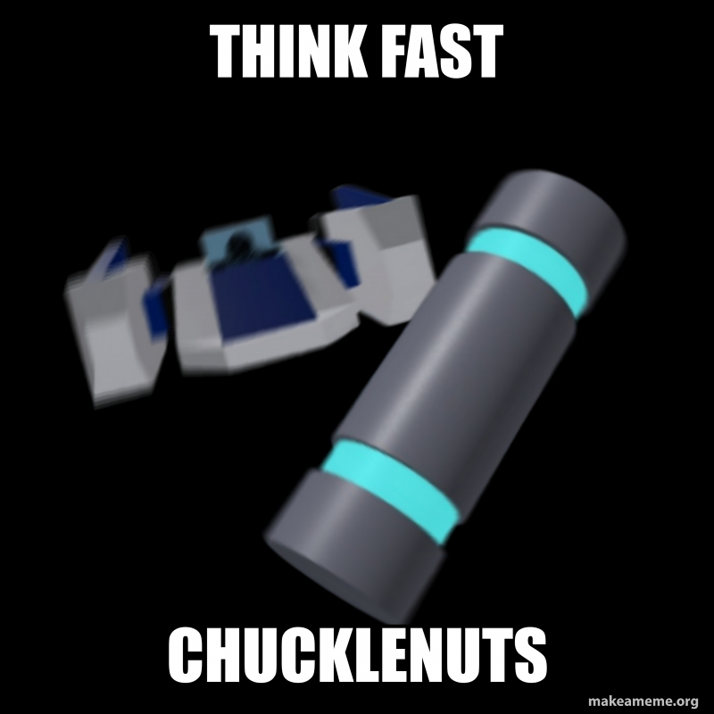 THINK FAST chucklenuts Meme Generator