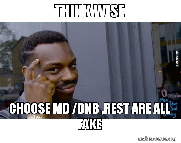 THINK WISE CHOOSE MD /DNB ,REST ARE ALL FAKE - Roll Safe Black Guy ...