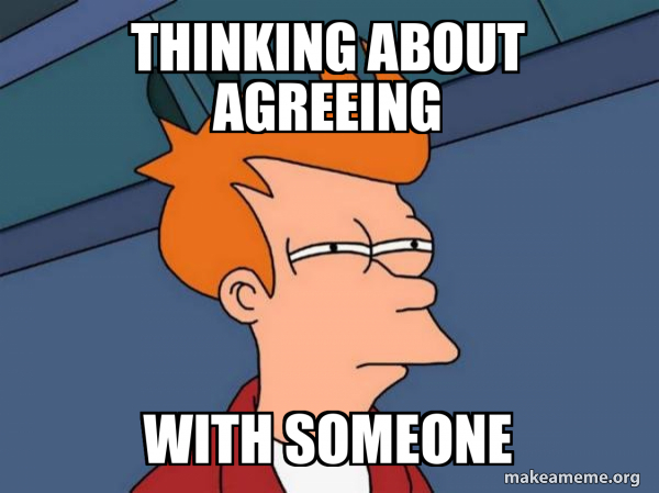 thinking about agreeing with someone - Futurama Fry Meme Generator