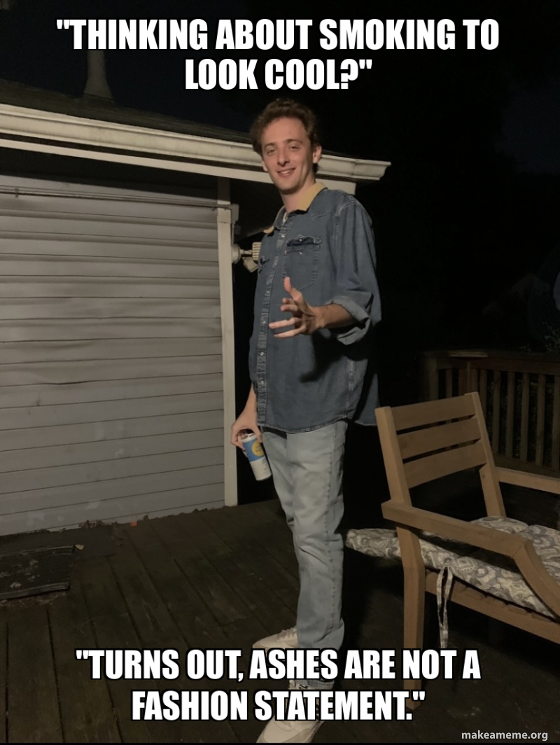 "Thinking about smoking to look cool?" "Turns out, ashes are not a ...