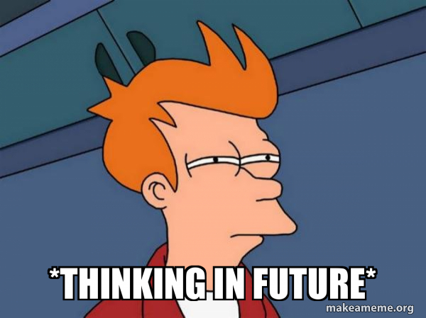 *THINKING IN FUTURE* - Futurama Fry Meme Generator