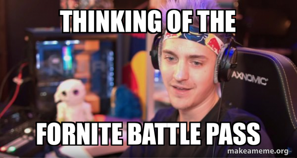 Thinking of the Fornite Battle Pass - Ninja Tyler Blevins Meme Generator