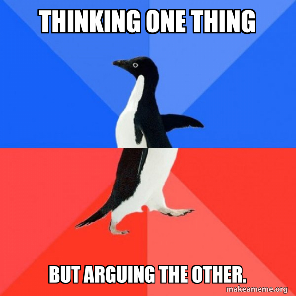 Thinking one thing but arguing the other. - Socially Awkward Awesome ...