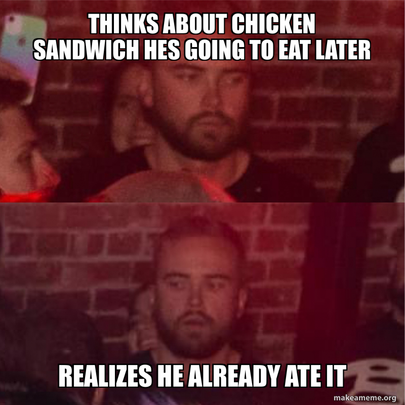 Thinks about chicken sandwich hes going to eat later Realizes he ...