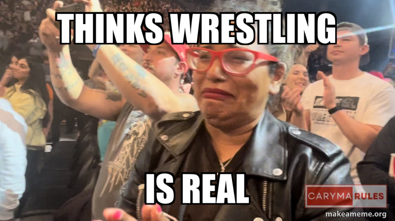 Thinks wrestling is real - kayfabe victim Meme Generator