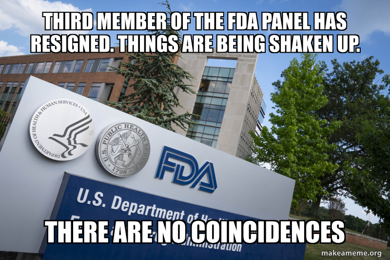 Third Member of the FDA Panel has resigned. Things are being shaken up ...
