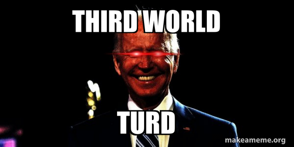 third world turd - Dark Brandon Meme Generator