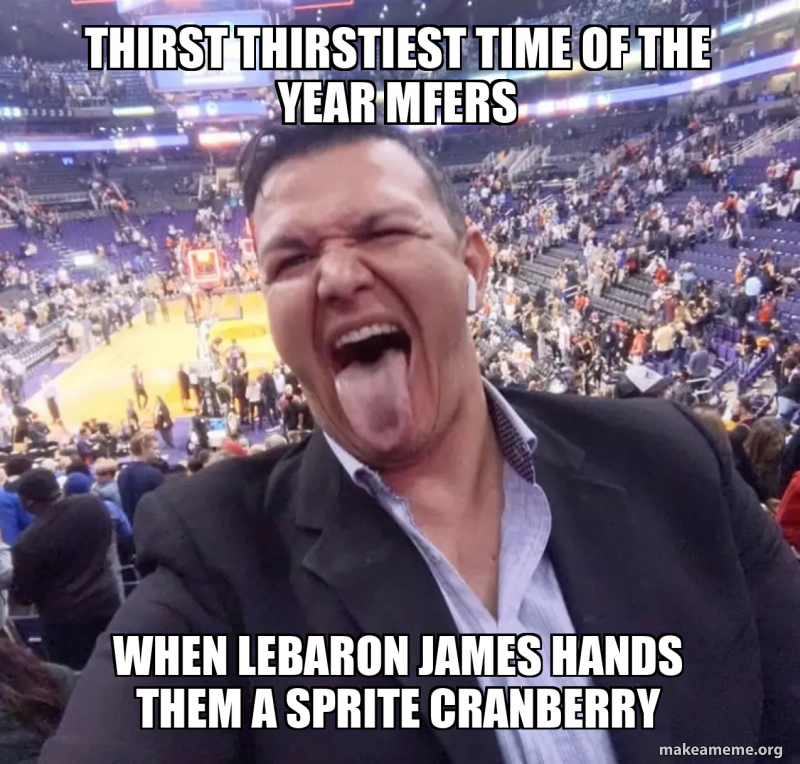 Thirst thirstiest time of the year mfers WHEN LEBARON JAMES HANDS THEM ...