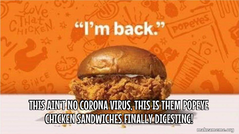 This ainâ€™t no corona vIrus, this is them popeye chicken saNdwiches ...