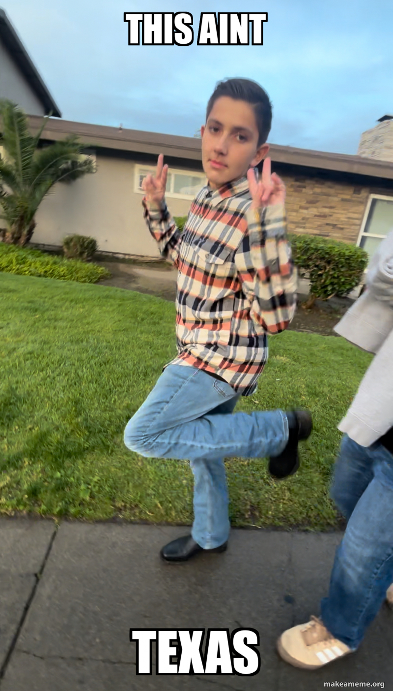 This aint Texas Meme Generator