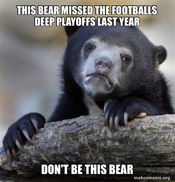 This bear missed the Footballs Deep Playoffs last year Don't be this bear - Confession Bear Meme ...
