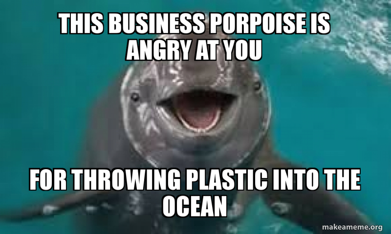this-business-porpoise-is-angry-at-you-for-throwing-plastic-into-the