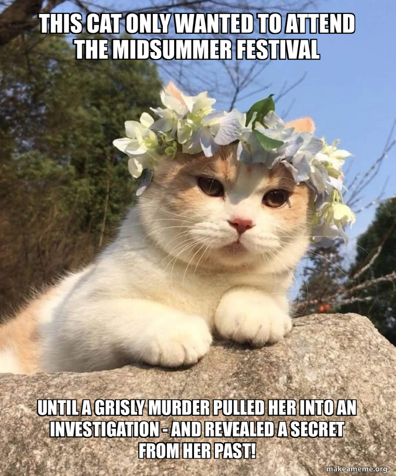 This cat only wanted to attend the Midsummer festival Until a Grisly ...