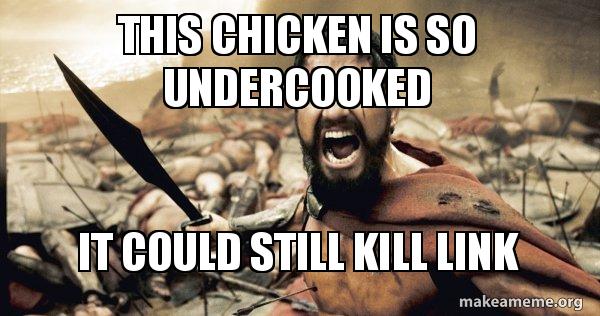 This chicken is so undercooked it could still kill link - The 300 Meme ...