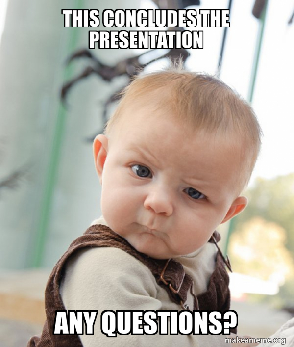This concludes the presentation Any questions? - Skeptical Baby Meme ...
