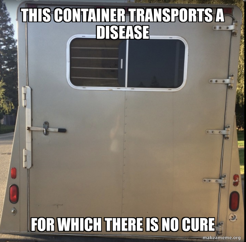 This container transports a disease For which there is no cure Meme ...