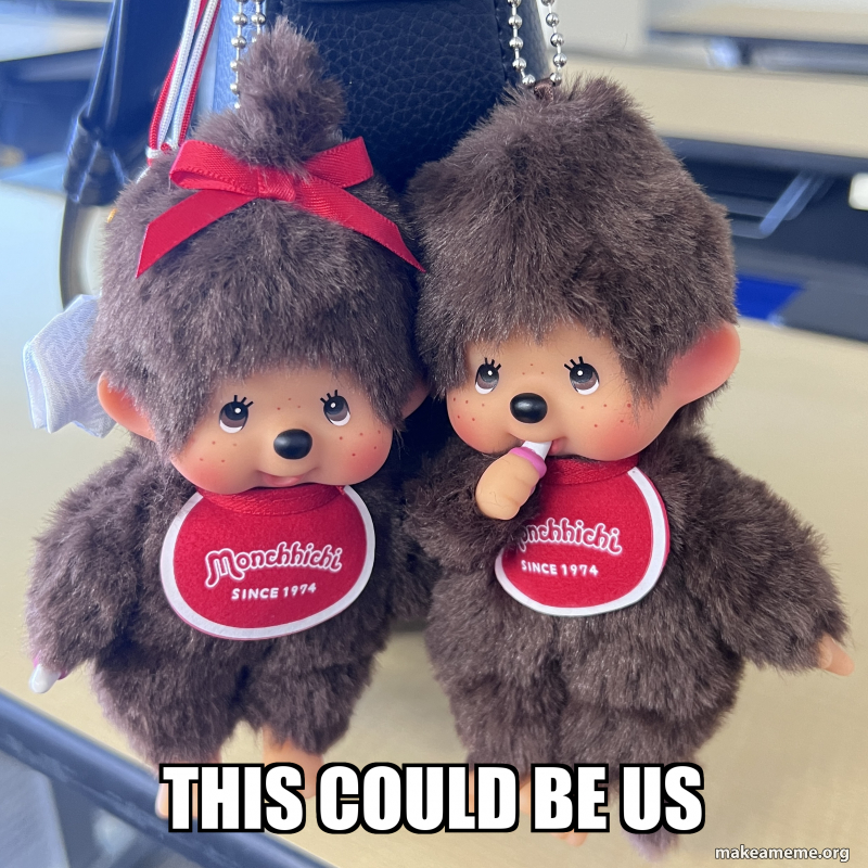 this could be us Meme Generator