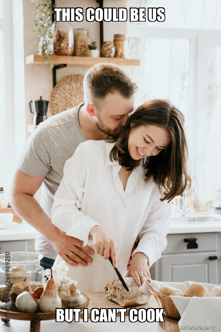This could be us But i can’t cook Meme Generator