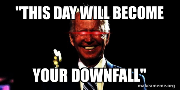 "This day will become your downfall" - Dark Brandon Meme Generator