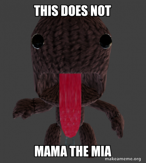 THIS DOES NOT MAMA THE MIA Meme Generator