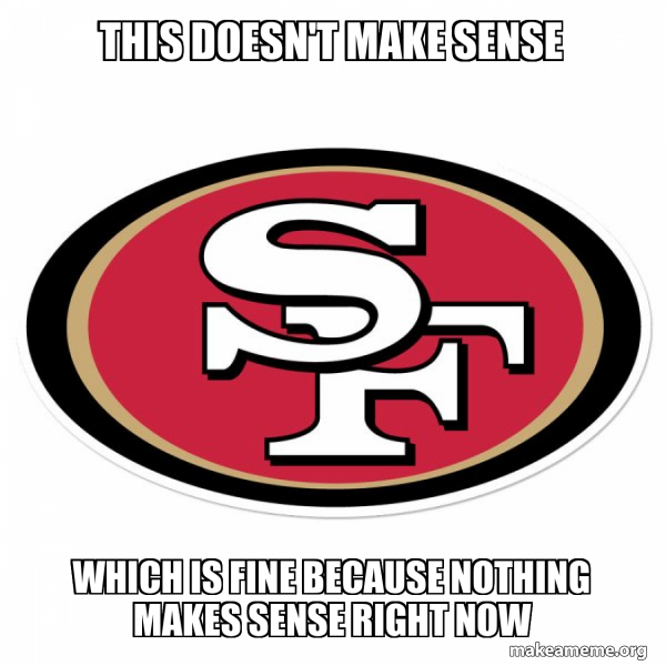 This doesn't make sense Which is fine because nothing makes sense right ...