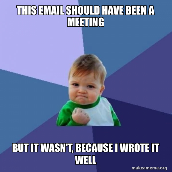 This email should have been a meeting but it wasn't, because i wrote it ...
