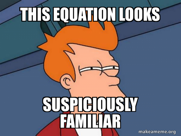 this equation looks suspiciously familiar - Futurama Fry Meme Generator
