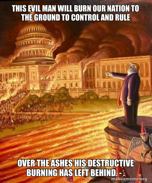 THIS EVIL MAN WILL BURN our NATION TO THE GROUND to control and rule ...