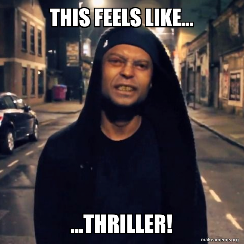This feels like... ...thriller! Meme Generator