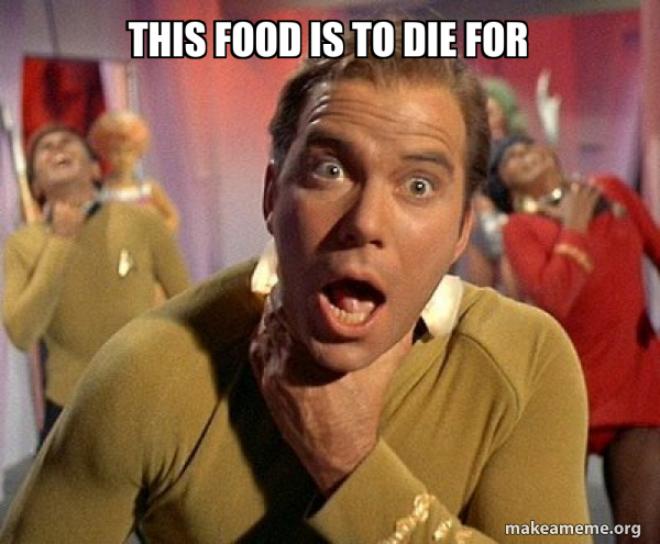 This food is to die for - Captain Kirk Choking Meme Generator