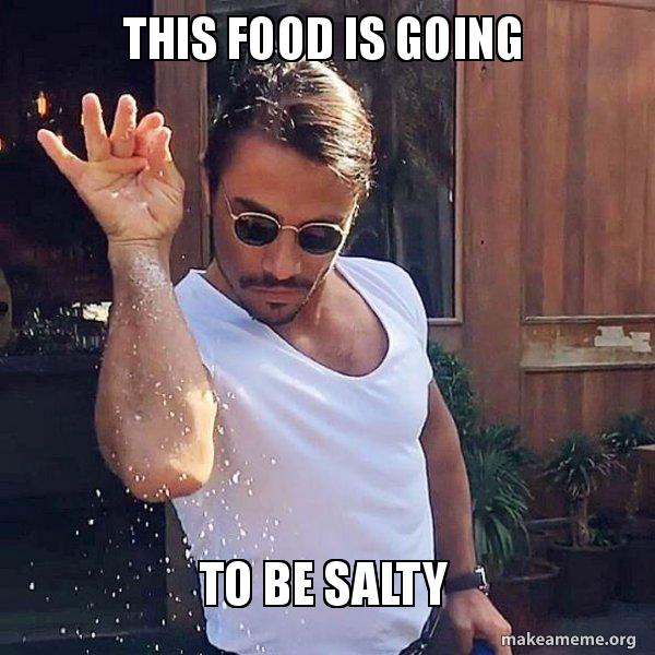 this food is going to be salty - SaltBae or Salt Bae Meme Generator