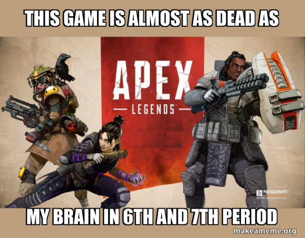 This game is almost as dead as My brain in 6th and 7th period - Apex ...